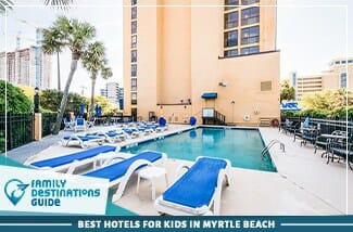 Best Hotels For Kids In Myrtle Beach