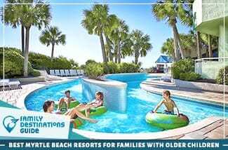 Best Myrtle Beach Resorts For Families With Older Children