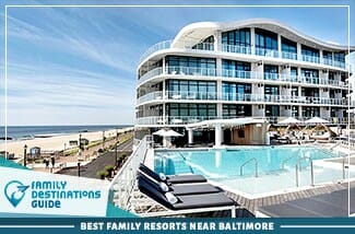 Best Family Resorts Near Baltimore