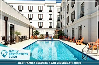 Best Family Resorts Near Cincinnati Ohio