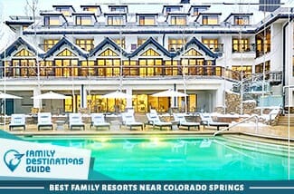 Best Family Resorts Near Colorado Springs