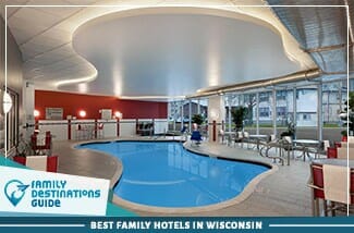 Best Family Hotels In Wisconsin