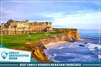 Best Family Resorts Near San Francisco