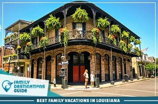 Best Family Vacations In Louisiana