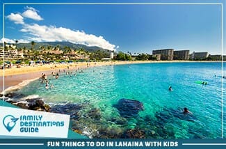 fun things to do in lahaina with kids