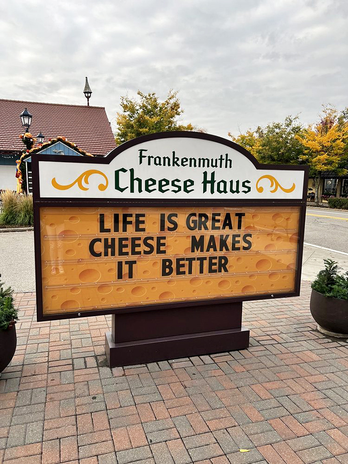 Life is great, cheese makes it better – truer words were never displayed on a sign. This cheese philosophy deserves its own religion.