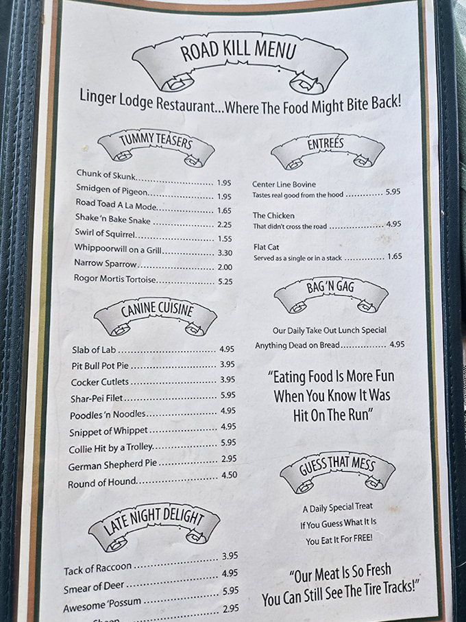 Menu: The infamous "Road Kill Menu" might raise eyebrows with its "Chunk of Skunk" and "Swirl of Squirrel," but the humor is as delicious as the actual food.