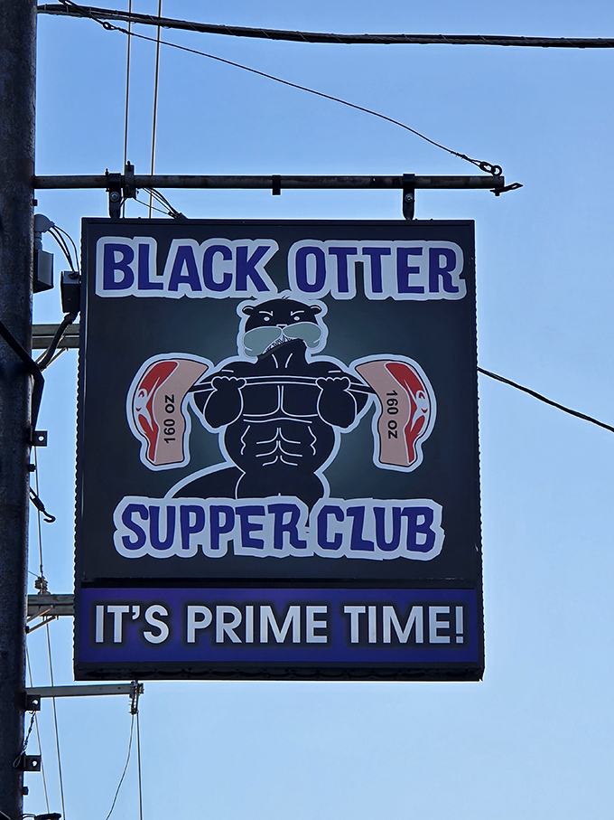 The sign says "It's Prime Time!" and truer words have never been emblazoned on a supper club marquee. The muscular otter knows what's up.