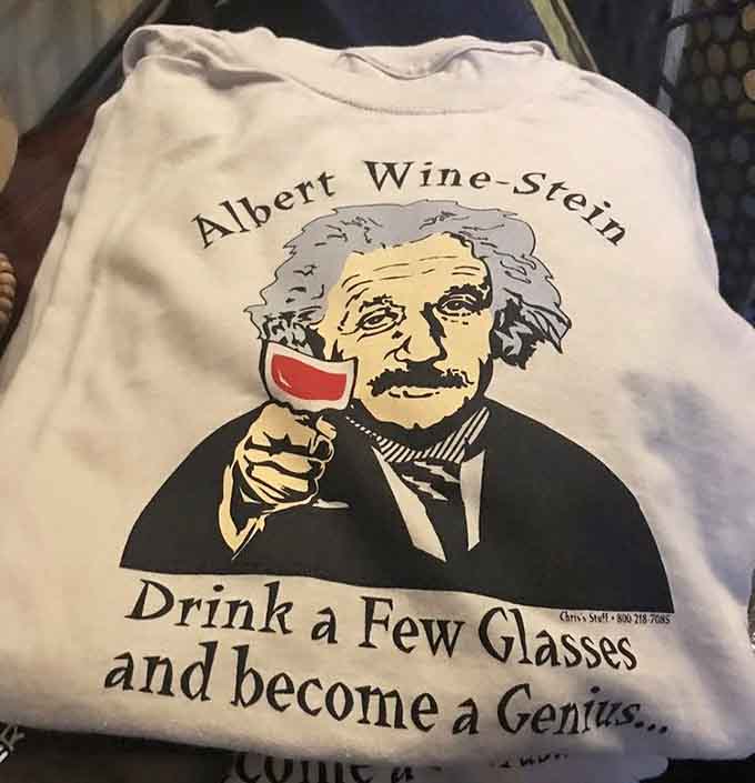 Einstein knew what he was talking about, and this shirt perfectly captures the philosophy of every great winery visit.